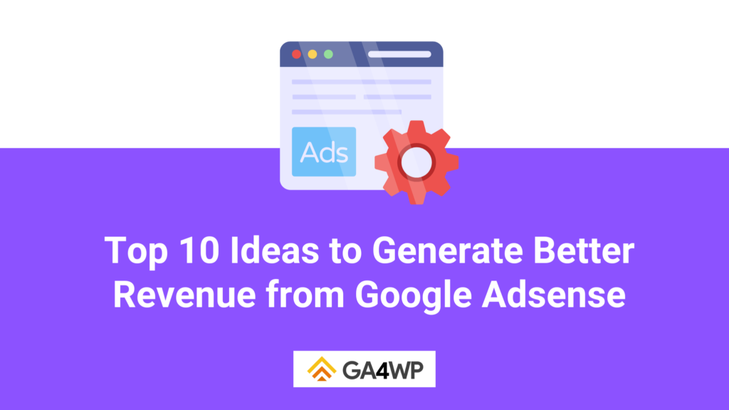 Top 9 Ideas to Generate Better Revenue from Google Adsense